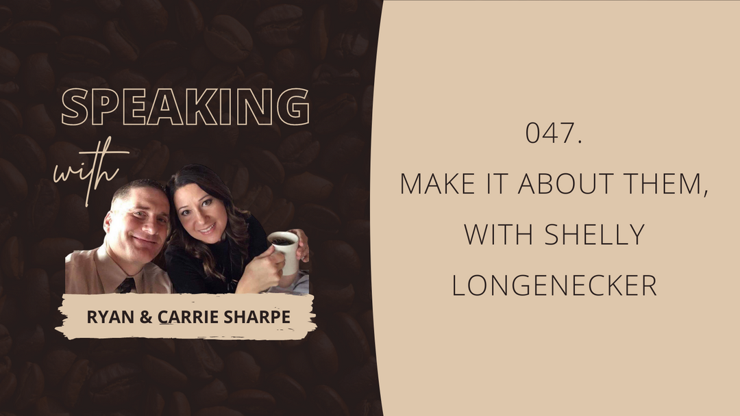 047. Make It About Them, with Shelly Longenecker [COMMUNICATION FOUNDA ...